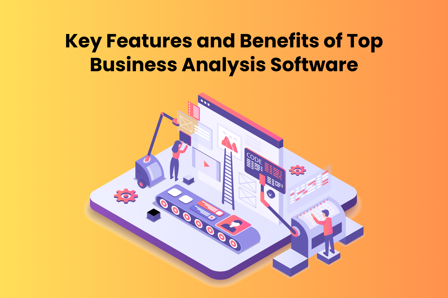 Key Features and Benefits of Top Business Analysis Software Key Features and Benefits of Top Business Analysis Software
