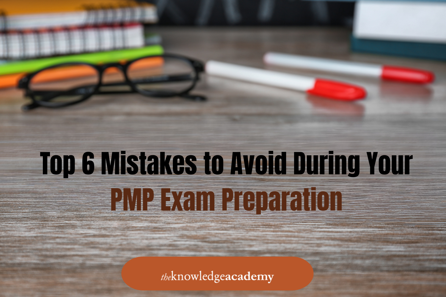 Top 6 Mistakes to Avoid During Your PMP Exam Preparation